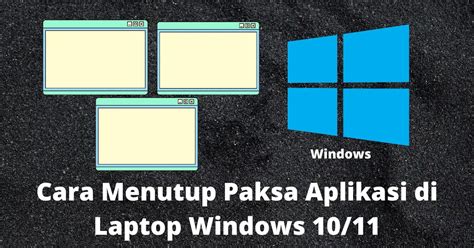 3 Cara Menutup Paksa Aplikasi Di Laptop Windows 10 11 Satutitiknol