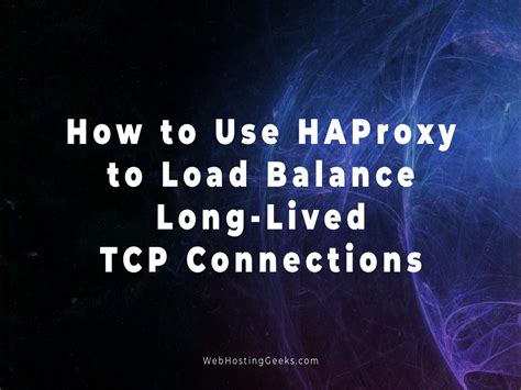 How To Use Haproxy To Load Balance Long Lived Tcp Connections Linux