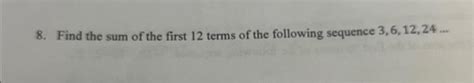 Solved 8 Find The Sum Of The First 12 Terms Of The