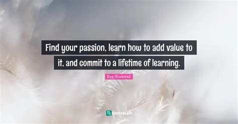 Find Your Passion Learn How To Add Value To It And Commit To A Lifet