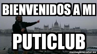 Meme Personalizado Bienvenidos A Mi Puticlub 4272598