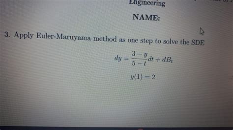 Engineering Name 3 Apply Euler Maruyama Method As