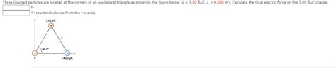 Solved Three Charged Particles Are Located At The Corners Of