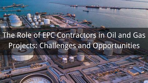 The Role Of Epc Contractors In Oil And Gas Projects Challenges And