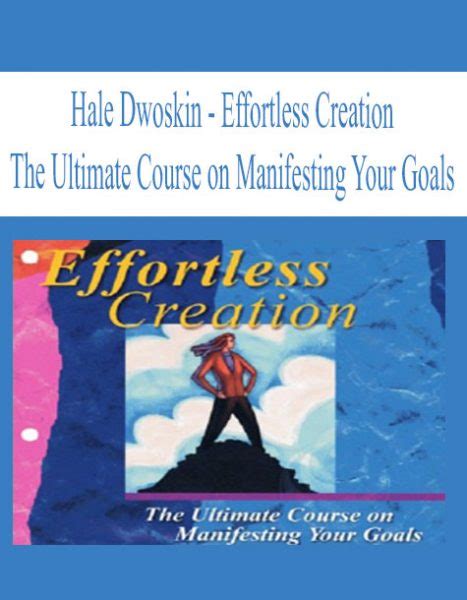 Hale Dwoskin Effortless Creation The Ultimate Course On Manifesting