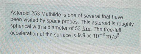 Solved Asteroid 253 Mathilde Is One Of Several That Have