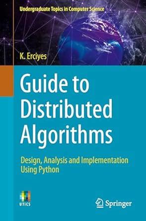 Guide To Distributed Algorithms Design Analysis And Implementation Using Python Erciyes K