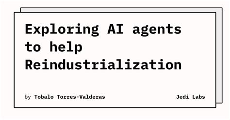 Exploring Ai Agents To Help Reindustrialization Jedi Labs