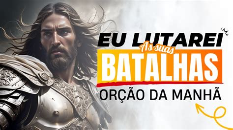 DEIXE DEUS SER O GUERREIRO DE SUAS BATALHAS VEJA COMO COMECE O DIA