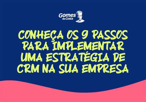 Conheça Os 9 Passos Para Implementar Uma Estratégia De Crm Na Sua