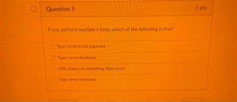 Solved Question 5 1 Pts If You Perform Multiple T Tests