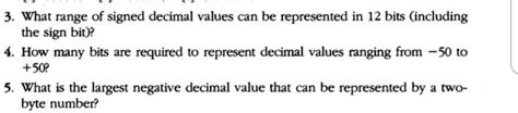 Solved 3 What Range Of Signed Decimal Values Can Be Represented In 12 Bits Including The Sign