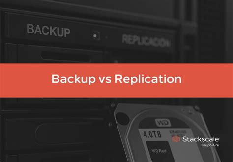 Backup Vs Replication What Do You Really Need And Why Combining Both