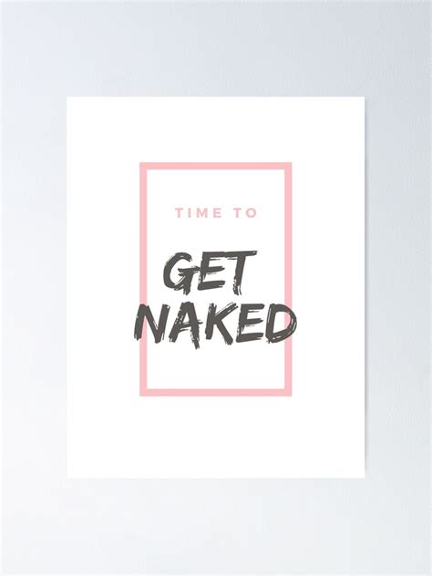 Time To Get Naked Poster By NikkiDesigns Redbubble