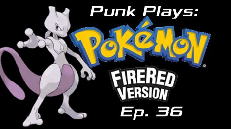 Punk Plays Pokémon Firered Ep 36 Mastering Mewtwo Youtube