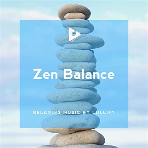 Zen Balance De Relaxing Music By Lullify And Zen Music Sessions No Amazon