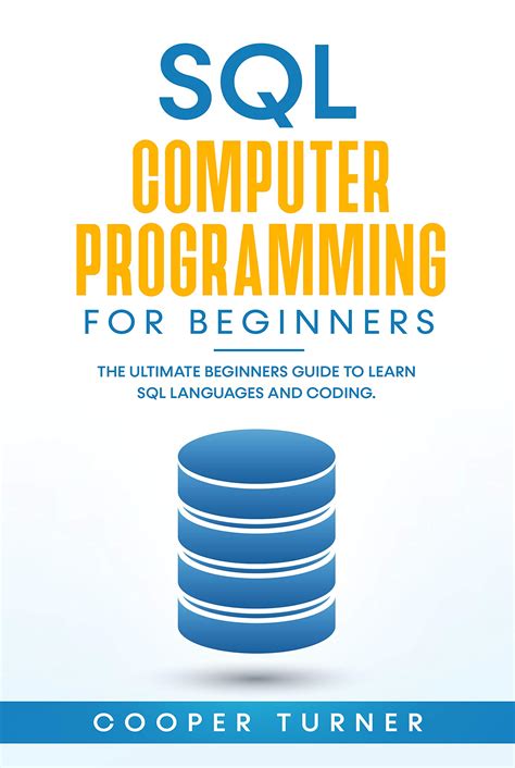 Sql Computer Programming For Beginners The Ultimate Beginners Guide To Learn Sql Languages And