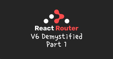 React Router V6 Demystified Part 1