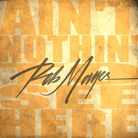 Rob Mayes Aint Nothin To See Here Lyrics And Tracklist Genius