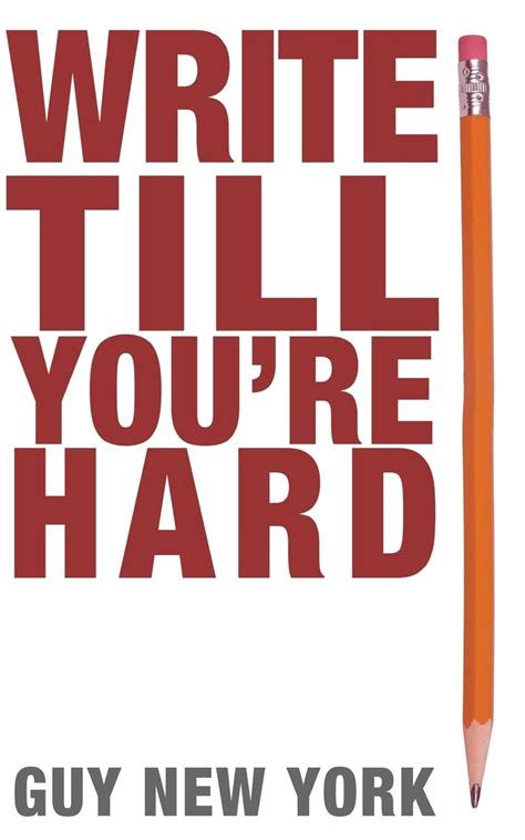 Write Till You Re Hard The Best Guide To Writing Erotica Ever New York Guy 9781508527251