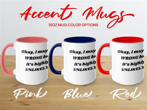 Funny Quote Coffee Mug Okay I May Be Wrong Sarcastic Statement Cup