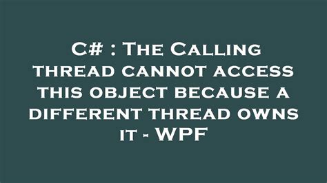 C The Calling Thread Cannot Access This Object Because A Different