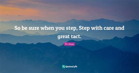So Be Sure When You Step Step With Care And Great Tact Quote By Dr