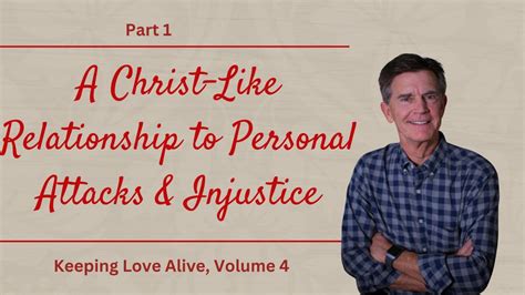 Keeping Love Alive 4 A Christ Like Relationship To Personal Attacks