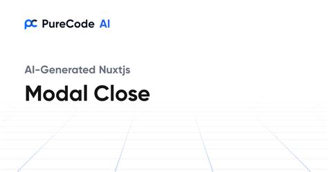 Build Great Nuxtjs Modal Close Components Faster Using Ai Tools