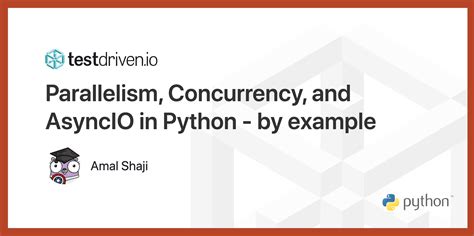 Parallelism Concurrency And Asyncio In Python By Example