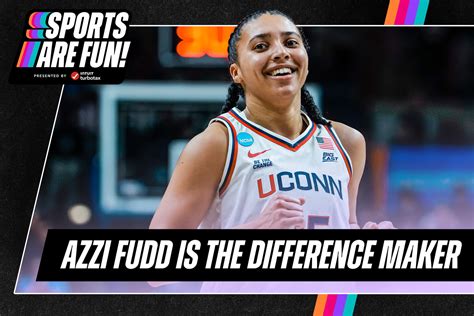 Sports Are Fun Goes All In On Uconn Star Azzi Fudd