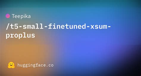 Teepika T Small Finetuned Xsum Proplus Hugging Face