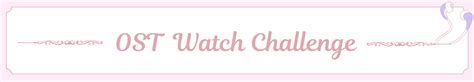 Ost Watch Challenge General Asia Forum Mydramalist