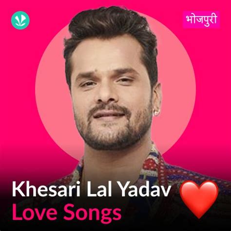 Khesari Lal Yadav Love Songs Bhojpuri Latest Songs Online Jiosaavn
