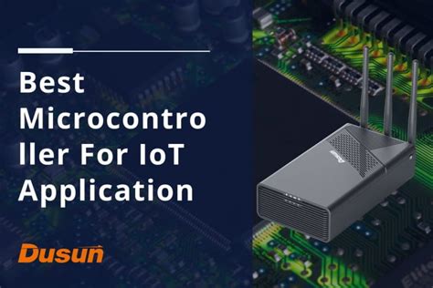 Best Microcontroller For Iot To Elevate Development Dusuniot