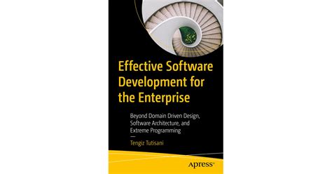 Effective Software Development For The Enterprise Beyond Domain Driven Design Software