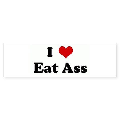 I Love Eat Ass Bumper Sticker Cafepress