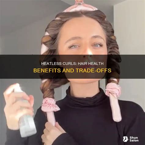 Heatless Curls Hair Health Benefits And Trade Offs Shunsalon