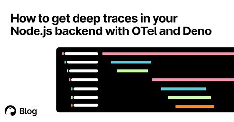 how to get deep traces in your node js backend with otel and deno