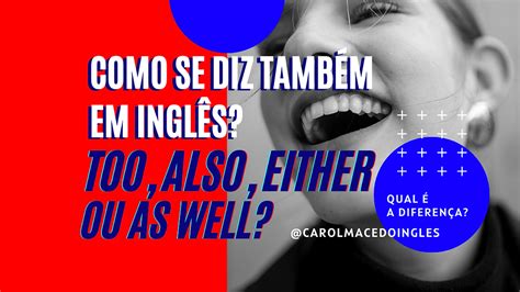 Como Se Diz Também Em Inglês Qual é A Diferença Entre Too Also
