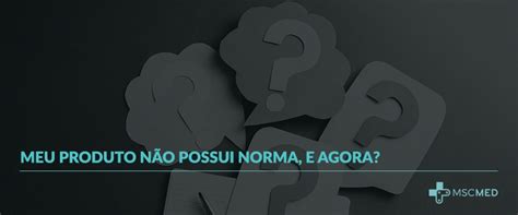 Meu produto não possui norma e agora MSC MED