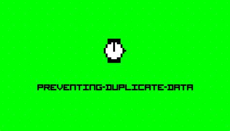 Preventing Duplicate Data Stories Hackernoon
