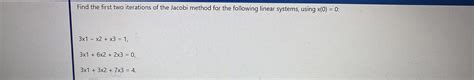 Solved Find The First Two Iterations Of The Jacobi Method Chegg