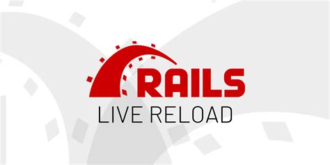 Adding Live Reload For Ruby On Rails Applications By Odai Alazzeh