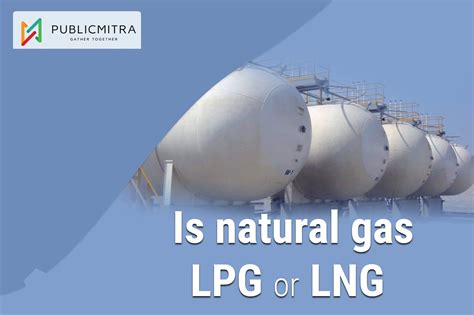 Understanding The Difference Between LPG And LNG