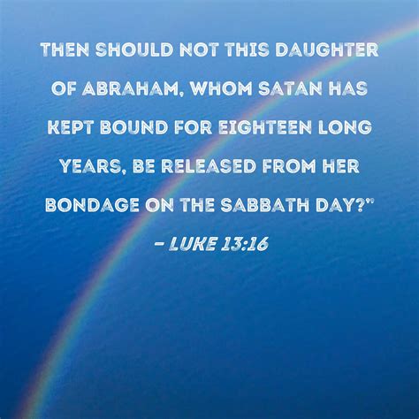 Luke 13 16 Then Should Not This Babe Of Abraham Whom Satan Has Kept Bound For Eighteen Long