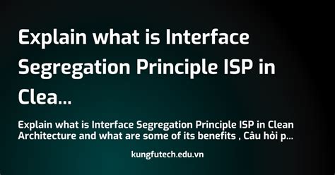 Explain What Is Interface Segregation Principle Isp In Clean