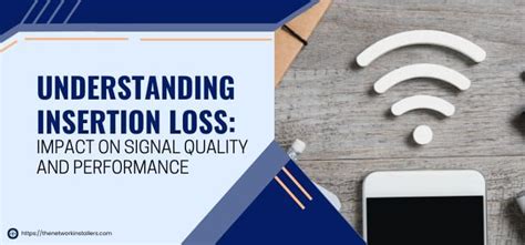 Insertion Loss Impact On Signal Quality And Performance