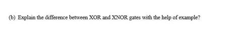 Solved B Explain The Difference Between XOR And XNOR Gates Chegg Com