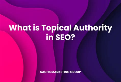 What Is Topical Authority In SEO And How Do You Build It Sachs